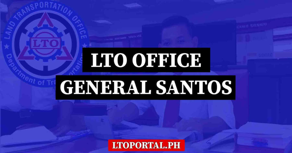 LTO General Santos City Office Location and Contact Information