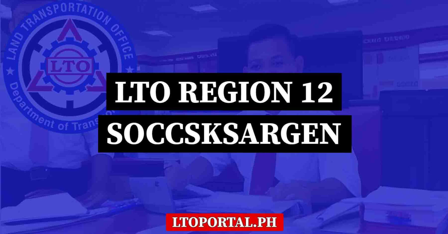 LTO Region 12 – Central Mindanao (SOCCSKSARGEN) Region