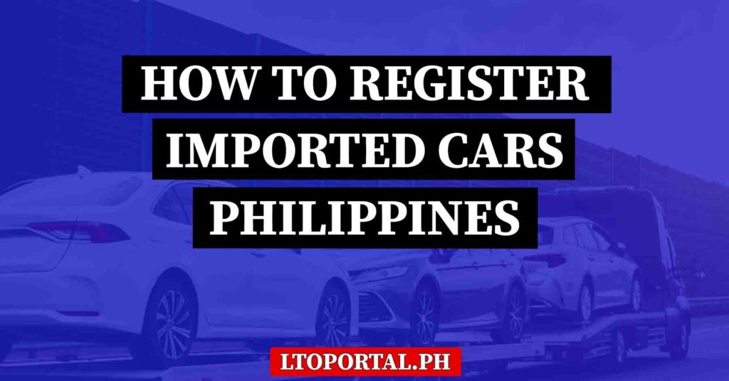 Steps to Register Imported Cars in the Philippines