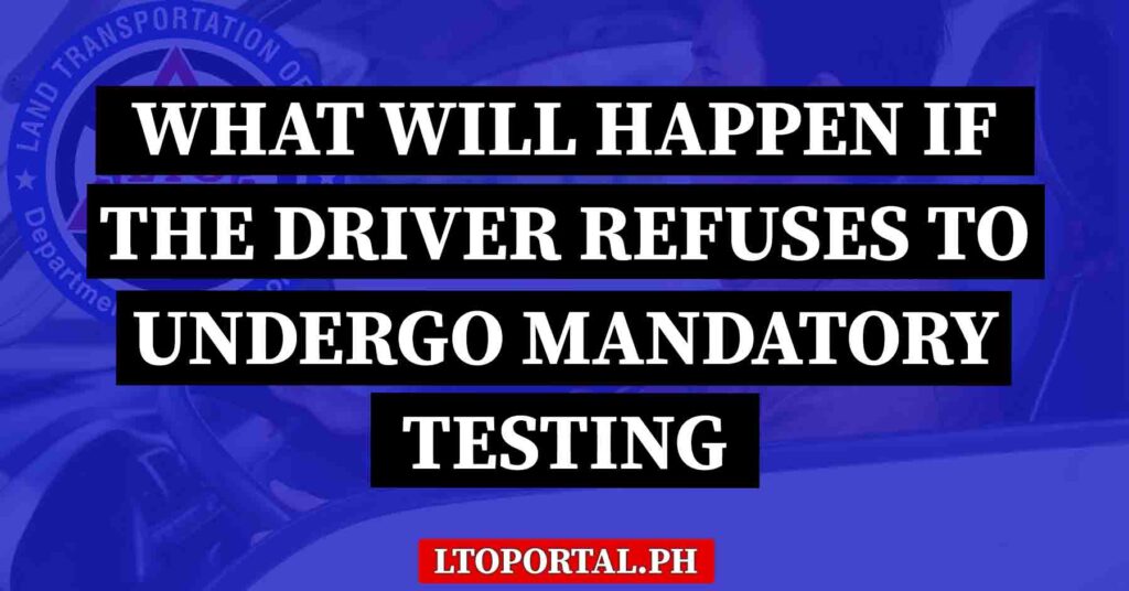 What Will Happen if a Driver Refuses to Undergo Mandatory Testing?