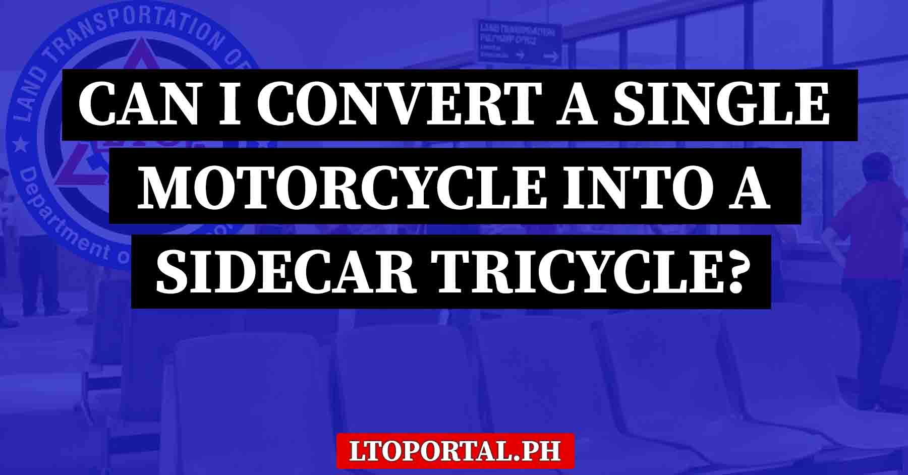 Can I Convert a Single Motorcycle into a Sidecar Tricycle Legally?