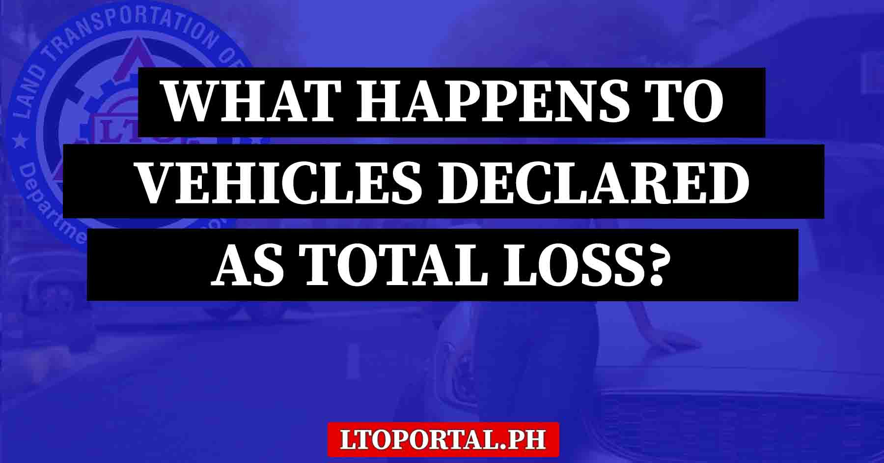 What Happens to Vehicles Declared as Total Loss?