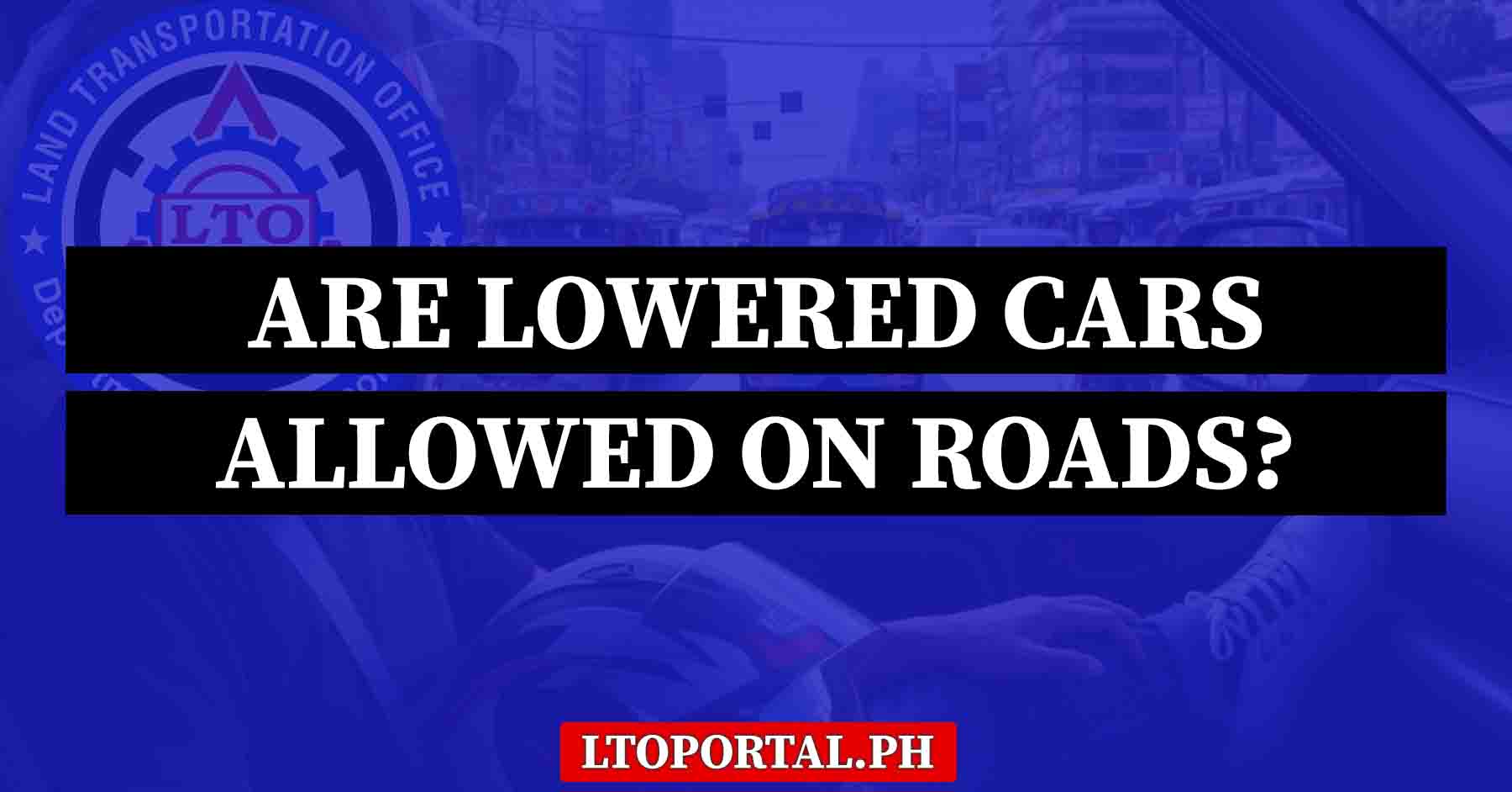 Are Extremely Lowered Cars Allowed on Public Roads?