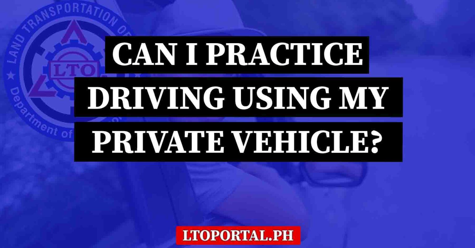Can I Practice Driving Using My Private Vehicle?